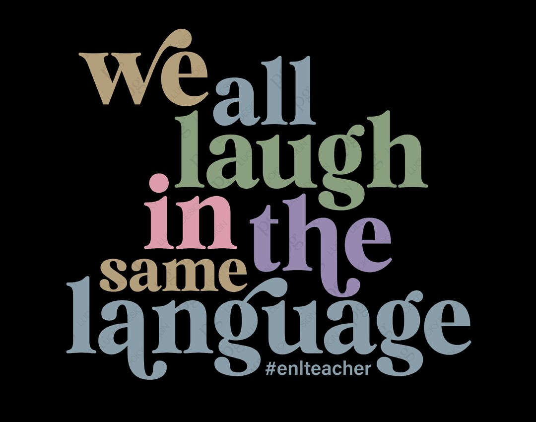 We All Laugh in the Same Language Svg Png, ENL Teacher Svg, English New ...