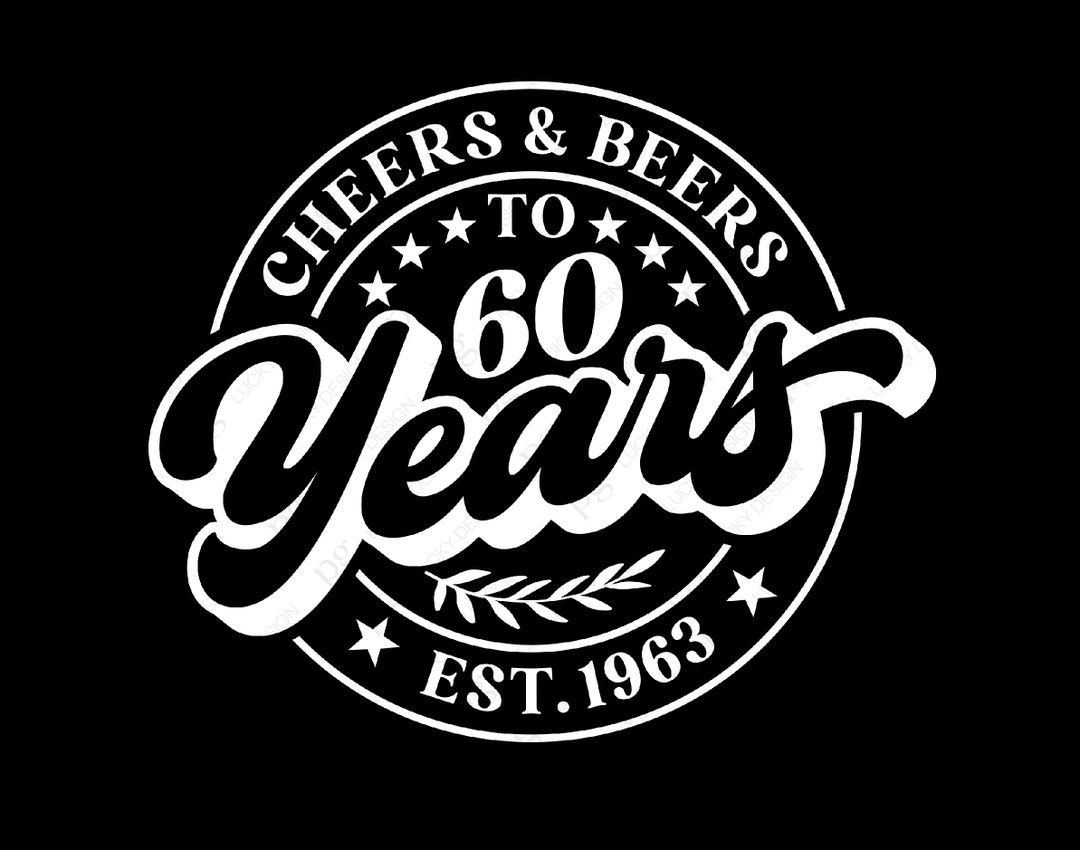 Cheers and Beers to 60 Years Svg 60th Birthday Svg Est 1963 - Etsy