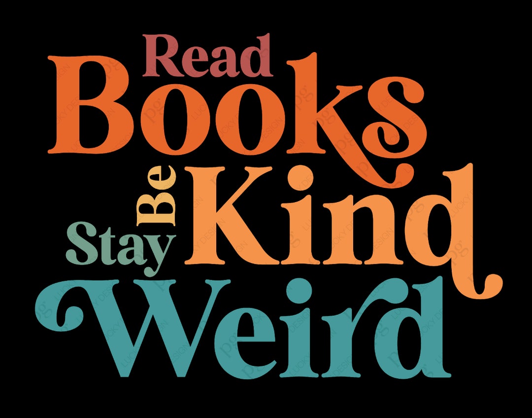 Read Books Be Kind Stay Weird Svg Png, Book Reader Svg, Librarian Svg ...