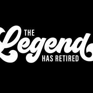 The Legend Has Retired Svg Png, Retirement Svg, Retired Svg, Cool ...