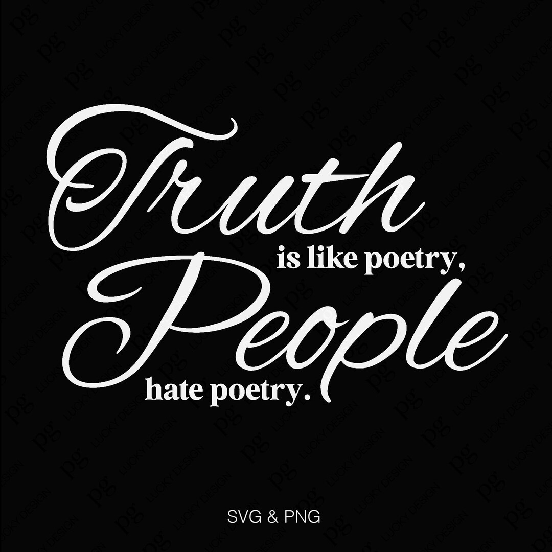 Truth is Like Poetry People Hate Poetry Svg Png, Poetry Svg, Poetry ...