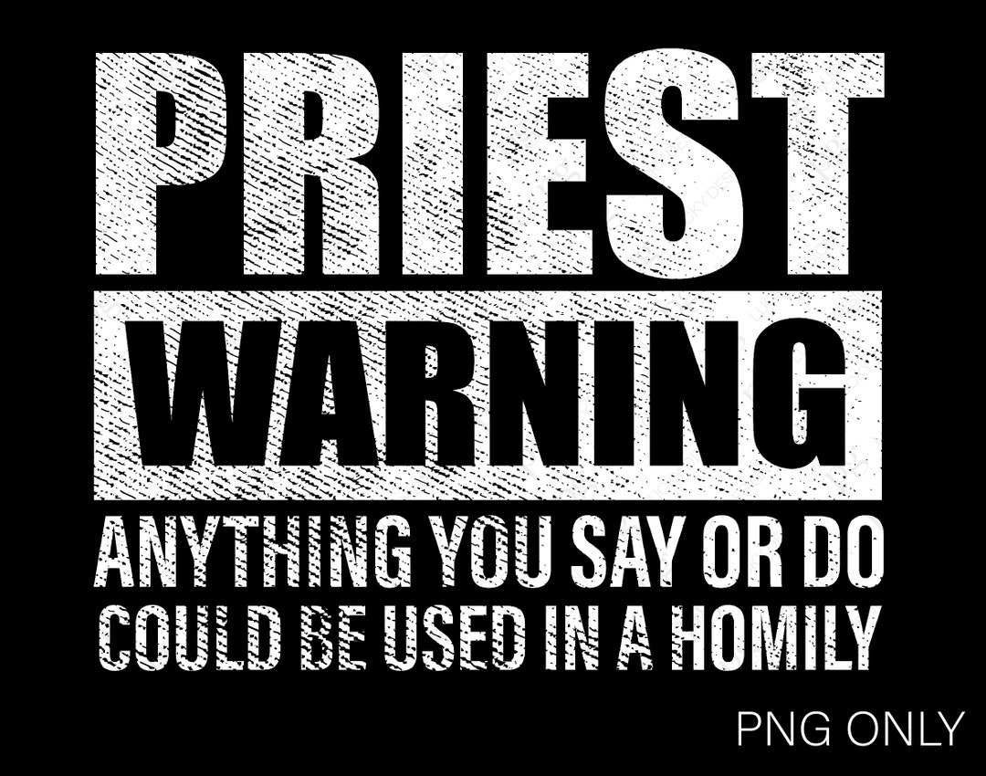 Pastor Warning Png, Anything You Say or Do Could Be Used in A Sermon ...