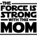 The Force is Strong With This Mom Svg Png, Strong Mom Svg, Mom Life Svg ...