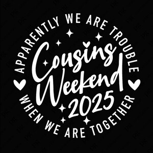Cousins Weekend 2025 Apparently We Are Trouble When We Are Together Svg ...