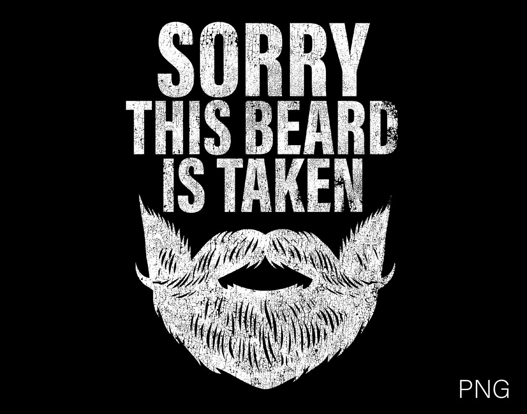 Sorry This Beard is Taken Png, Beard Png, Mustache Png, Cool Bearded ...