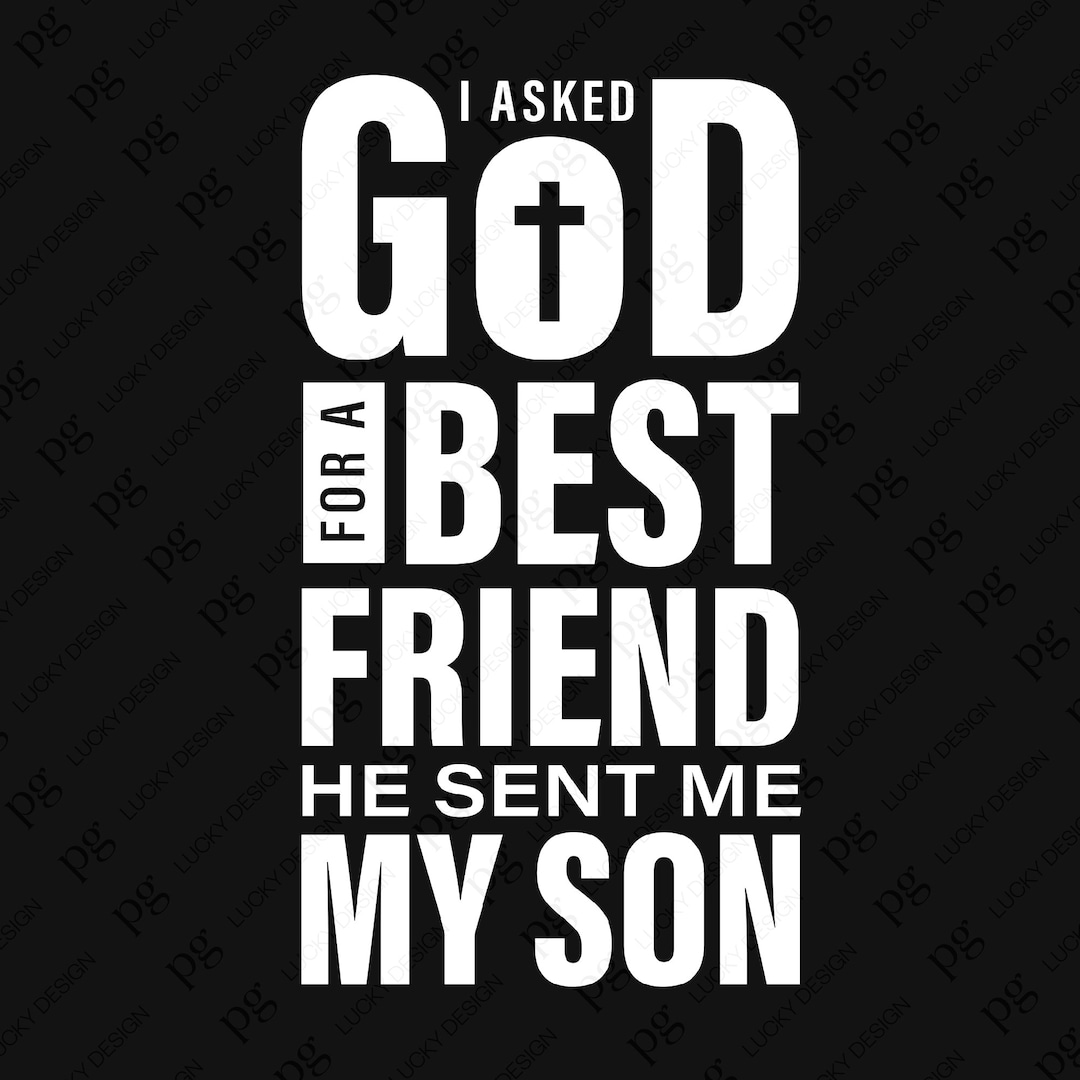 I Asked God for A Best Friend He Sent Me My Son Svg Png, Christian ...