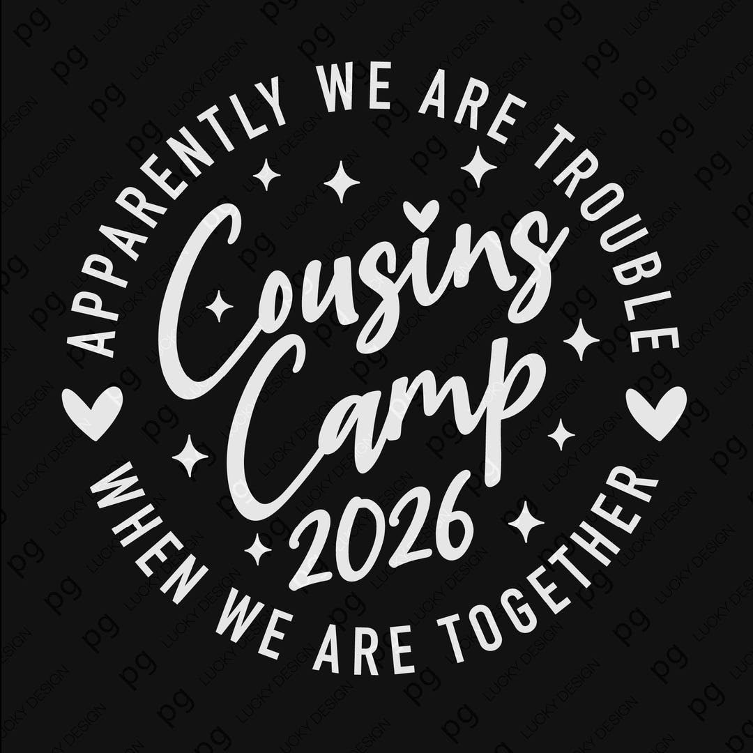 Cousins Camp 2026 Apparently We Are Trouble When We Are Together SVG ...
