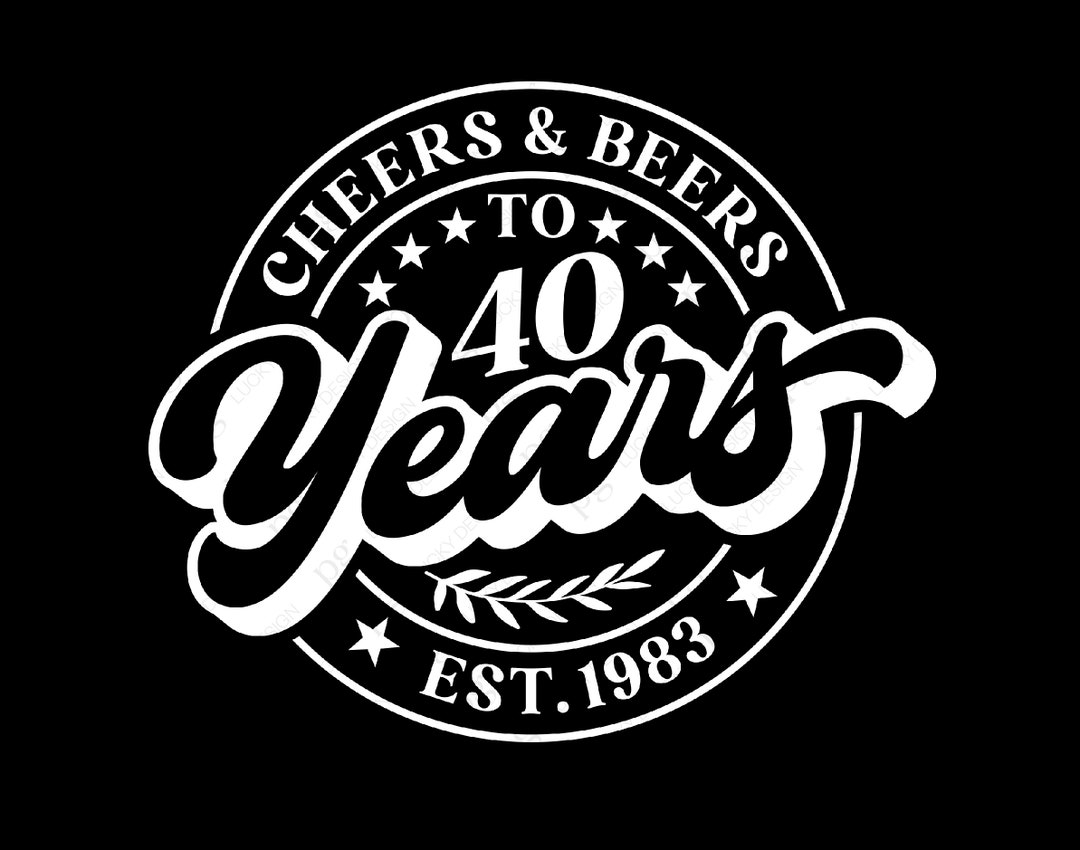 Cheers And Beers To 40 Years Svg 40th Birthday Svg Est 1983 Etsy