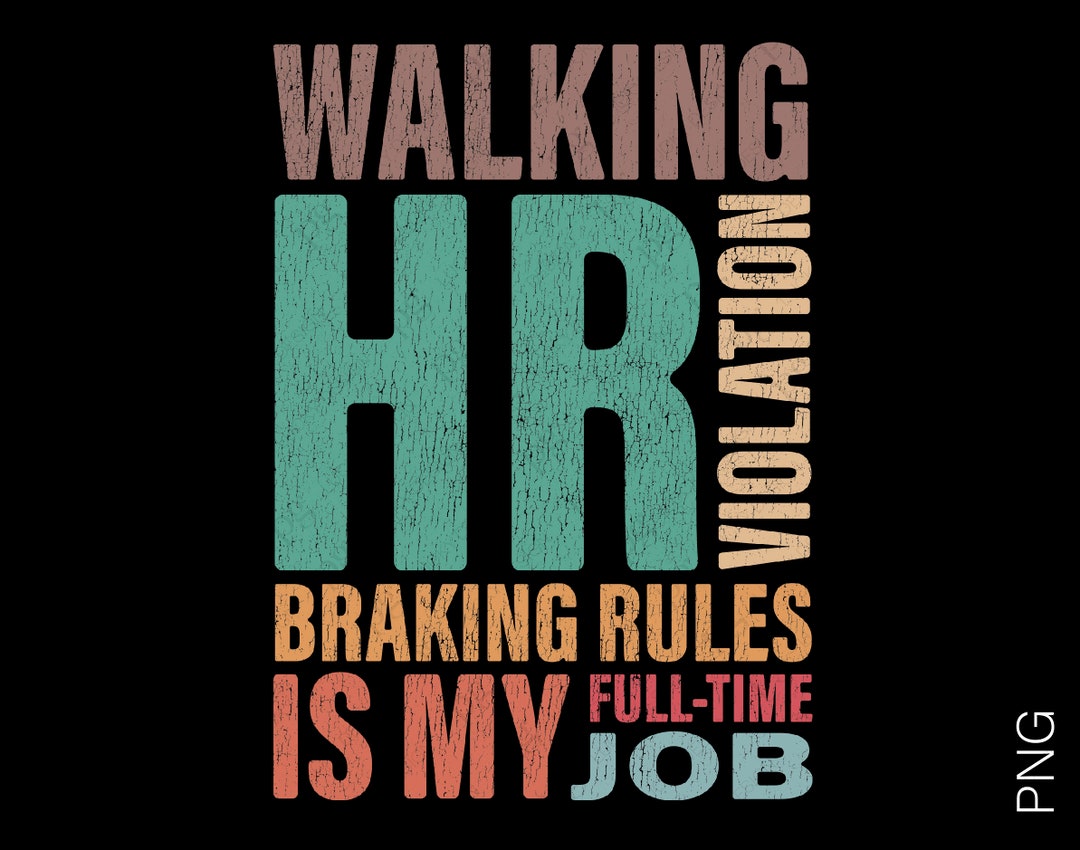 Distressed Walking HR Violation Png, Braking Rules is My Full-time Job ...