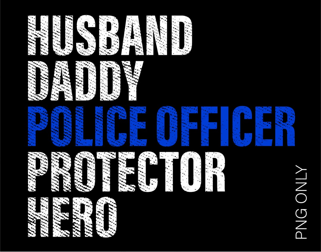 Husband Daddy Police Officer Protector Hero Png, Thin Blue Line Png ...