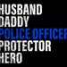 Husband Daddy Police Officer Protector Hero Png, Thin Blue Line Png ...
