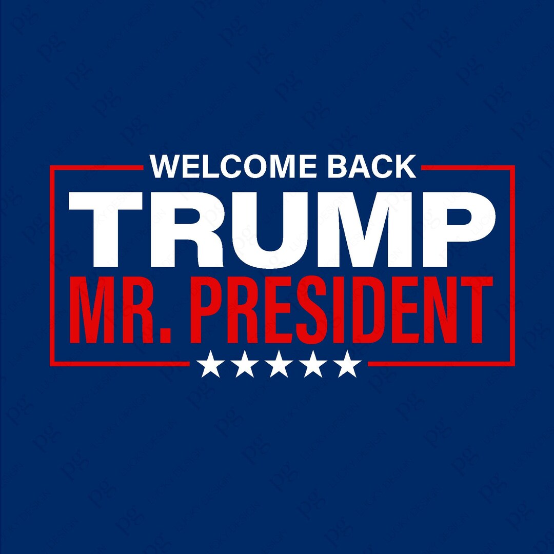 Welcome Back TRUMP Svg Png, Mr President Svg, Inauguration Day Svg ...