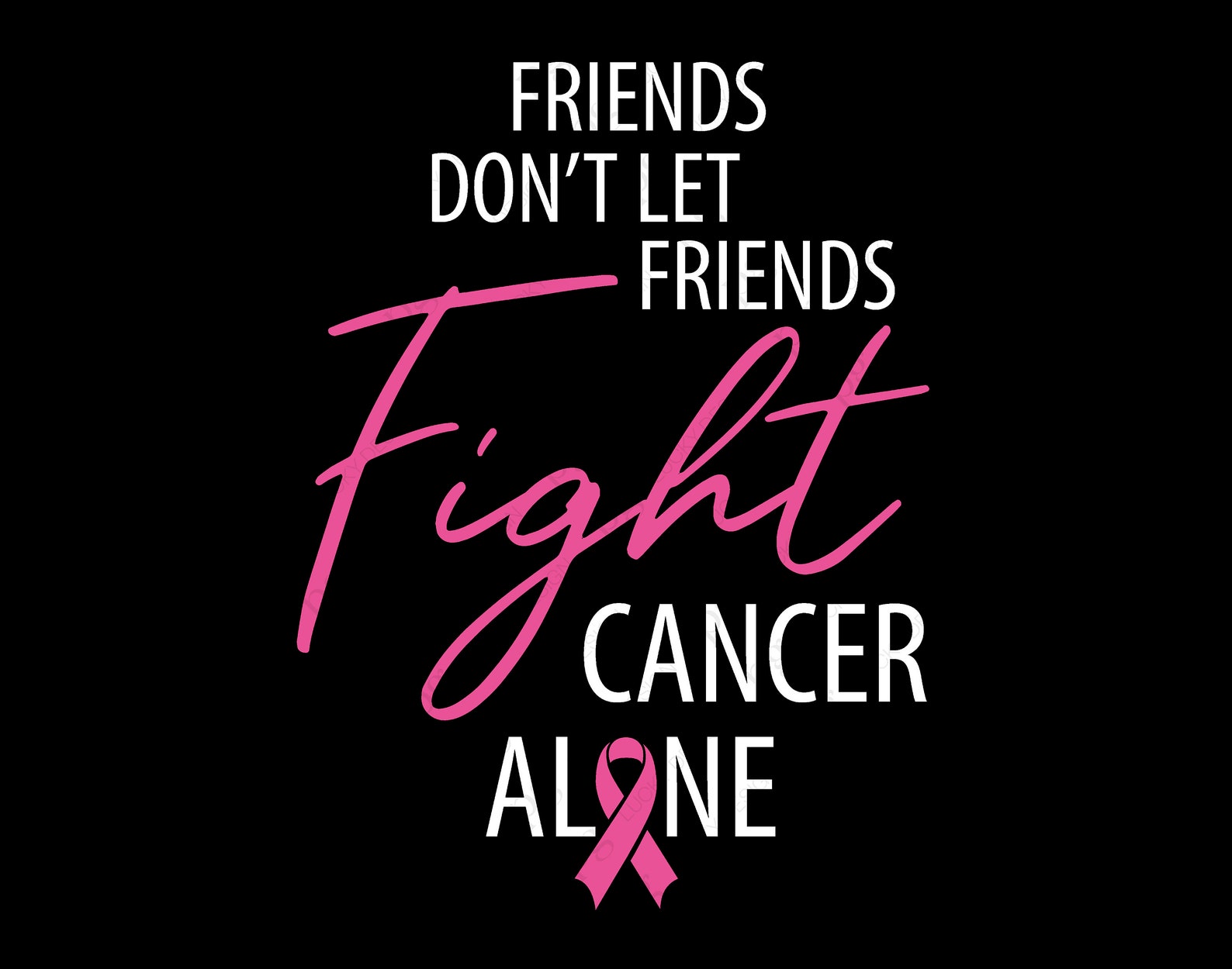 Friends Don't Let Friends Fight Cancer Alone Breast - Etsy