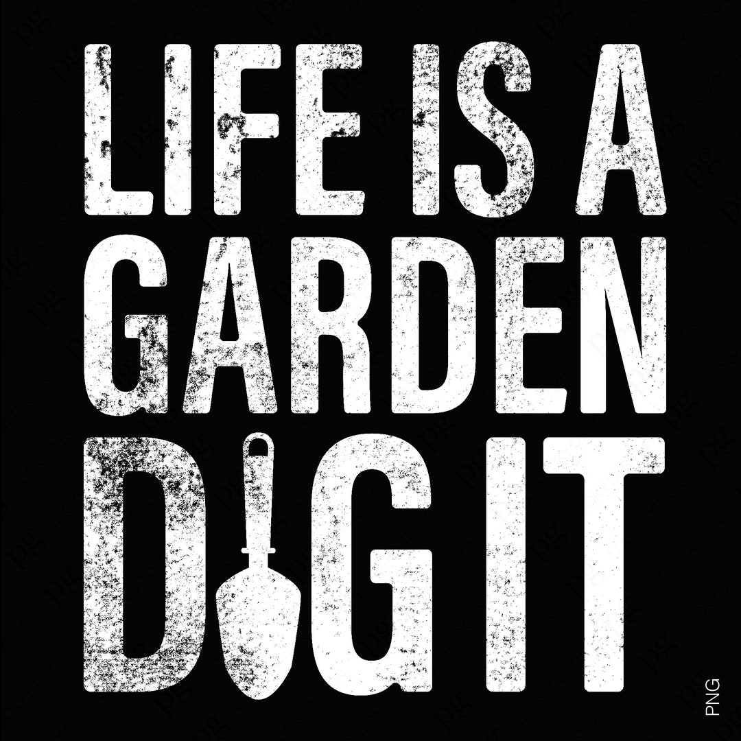 2 Design Bundle Life is A Garden Dig It Svg Png, Garden Png, Gardening ...