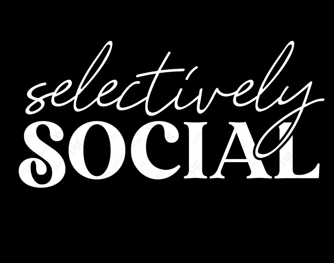 Selectively Social Svg Png, Socially Selective Svg, Social Quote Svg ...