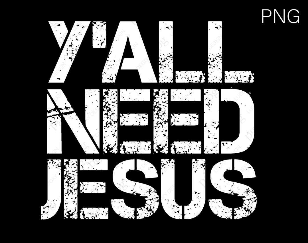 Y'all Need Jesus Png, Christian God Jesus Christ Bible Quote ...