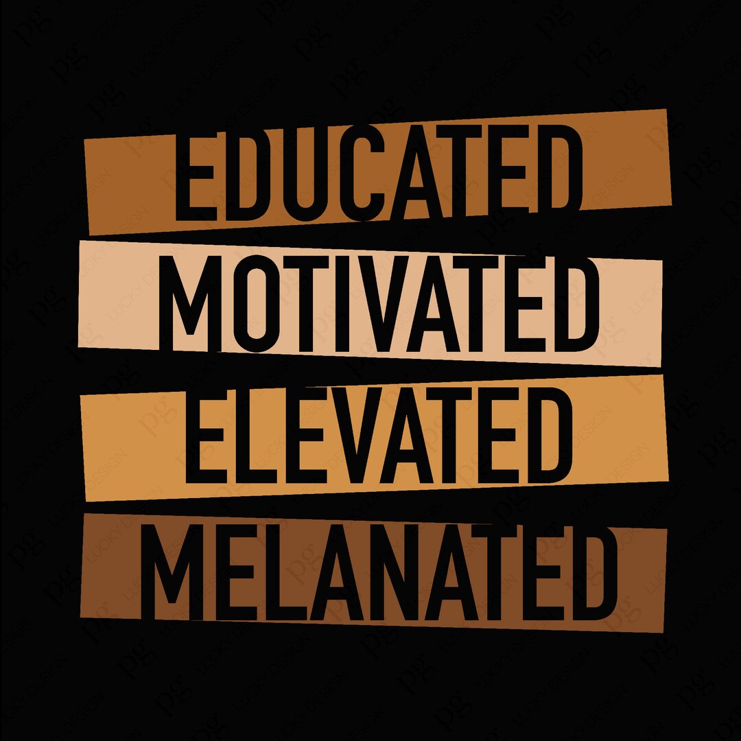 Educated Motivated Elevated Melanated Svg Png, Black Power Svg, Melanin ...