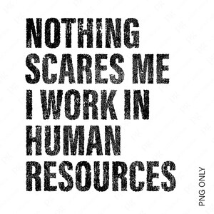 Nothing Scares Me Png, I Work in Human Resources Png, Distressed HR Png ...