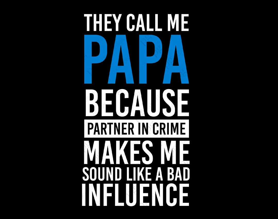 They Call Me Papa Because Partner in Crime Makes Me Sound Like A Bad ...