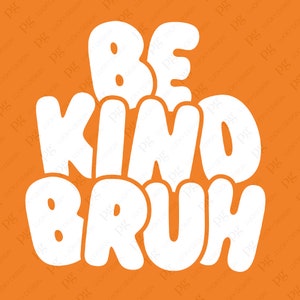 Be Kind Bruh Svg Png, Positive Vibes Svg, Choose Happy Svg, Kindness ...