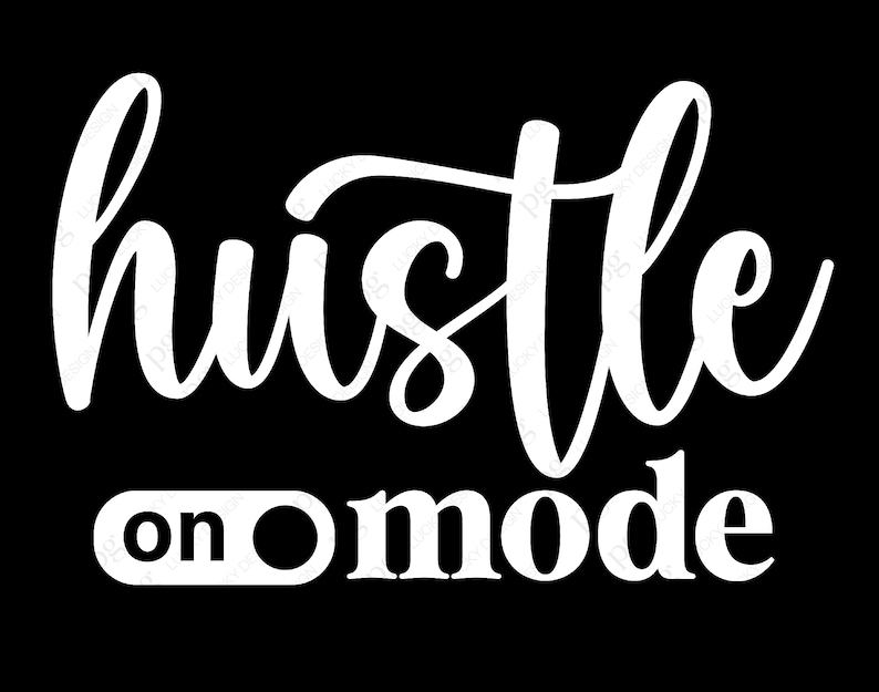 Hustle Mode on Svg Png, Hustle Svg, Hustler Svg, Boss Svg, Empowered ...