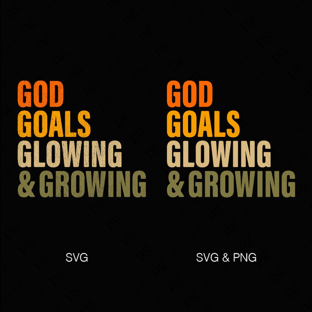 God Goals Glowing Growing Svg Png, Motivational Svg, Christian ...
