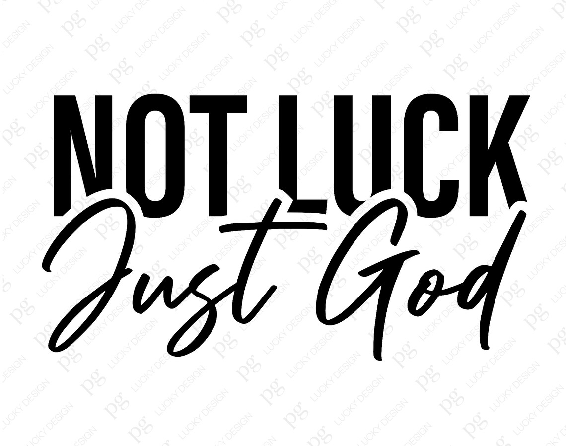 Not Luck Just God Svg Png, Trust God Svg, Christian Jesus God Religious ...