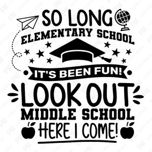 So Long Elementary School Svg Png, It's Been Fun, Look Out Middle School Here I Come Gift Idea ...