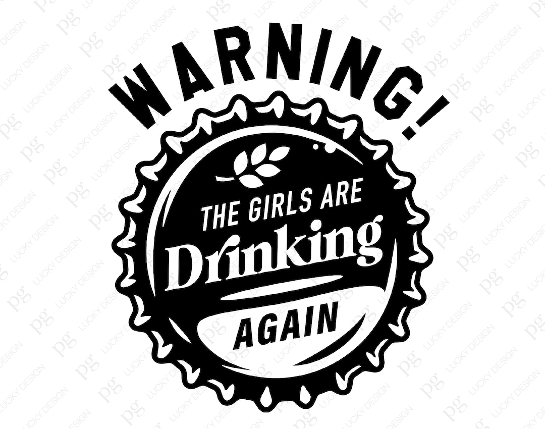 Warning! the Girls Are Drinking Again Svg Png, Funny Drinking Svg ...