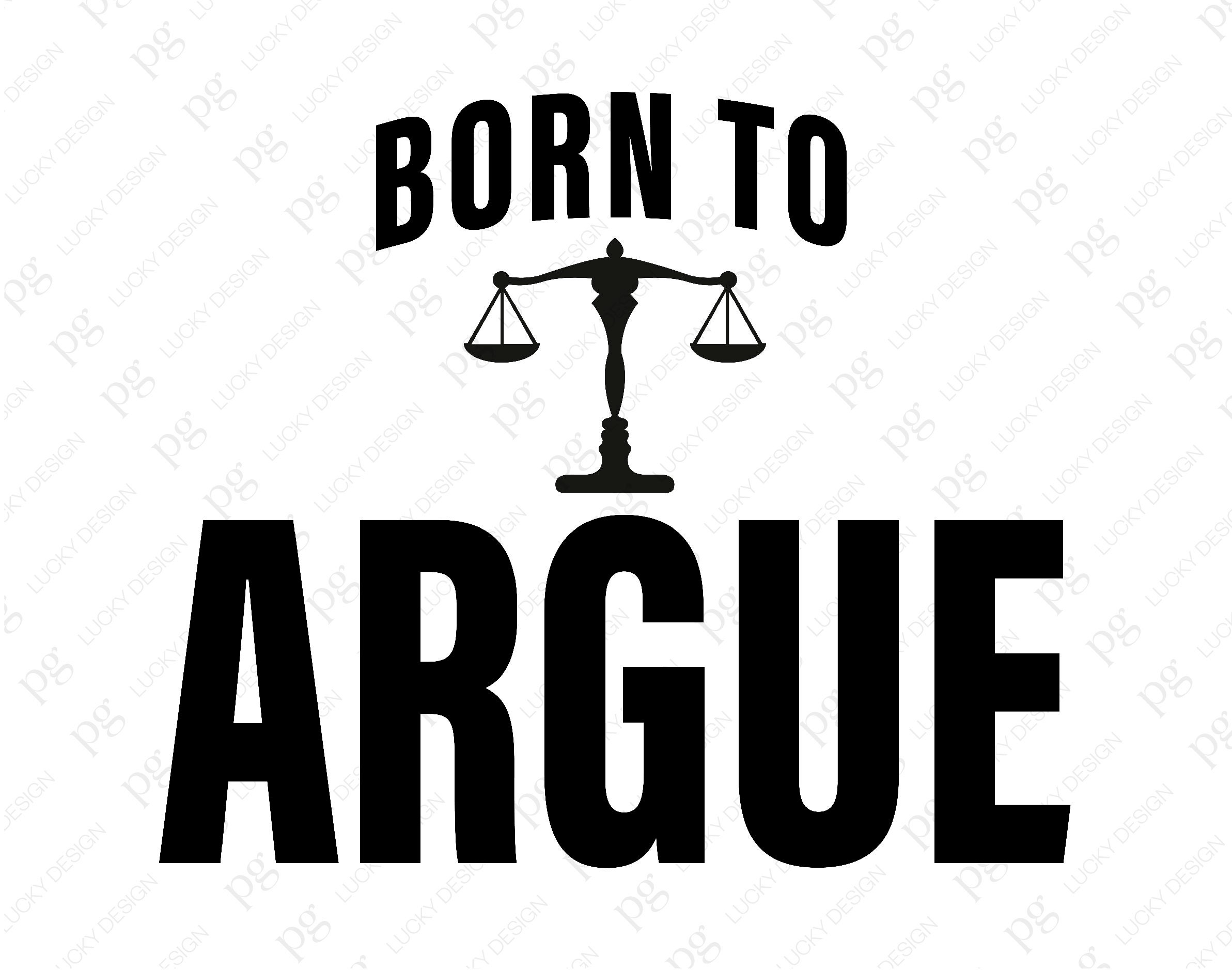 Born to Argue Svg Png, Lawyer Svg, Law Student Svg, Attorney Svg, Legal ...