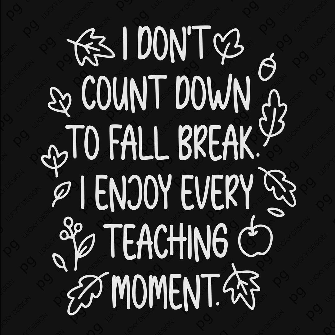 Funny Teacher Fall Break SVG PNG: Inspirational Teaching Quote (digital ...