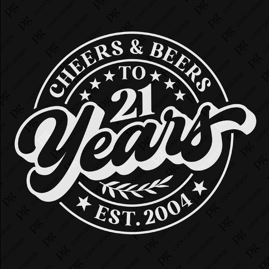 Cheers and Beers to 21 Years Svg, 21st Birthday Svg, Est 2004 Svg, Funny Birthday Gift Idea ...
