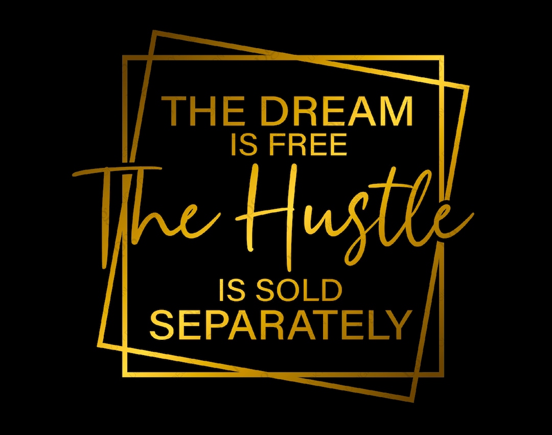 The Dream is Free the Hustle is Sold Separately Svg, Empowered Inspiration Quote Svg Digital ...