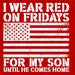 I Wear Red on Fridays for My Son Until He Comes Home Png, Red Friday ...