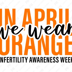 In April We Wear Orange Svg Png, 1 in 8 Infertility Svg, Infertility ...