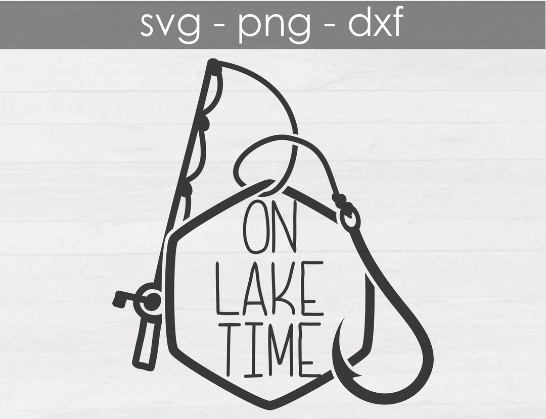On Lake Time SVG Cricut Cut File Lake Life Fishing Pole and - Etsy