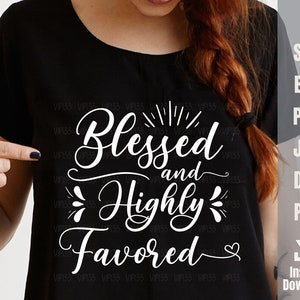 Blessed and Highly Favored SVG PNG Sublimation | Inspirational Quote ...