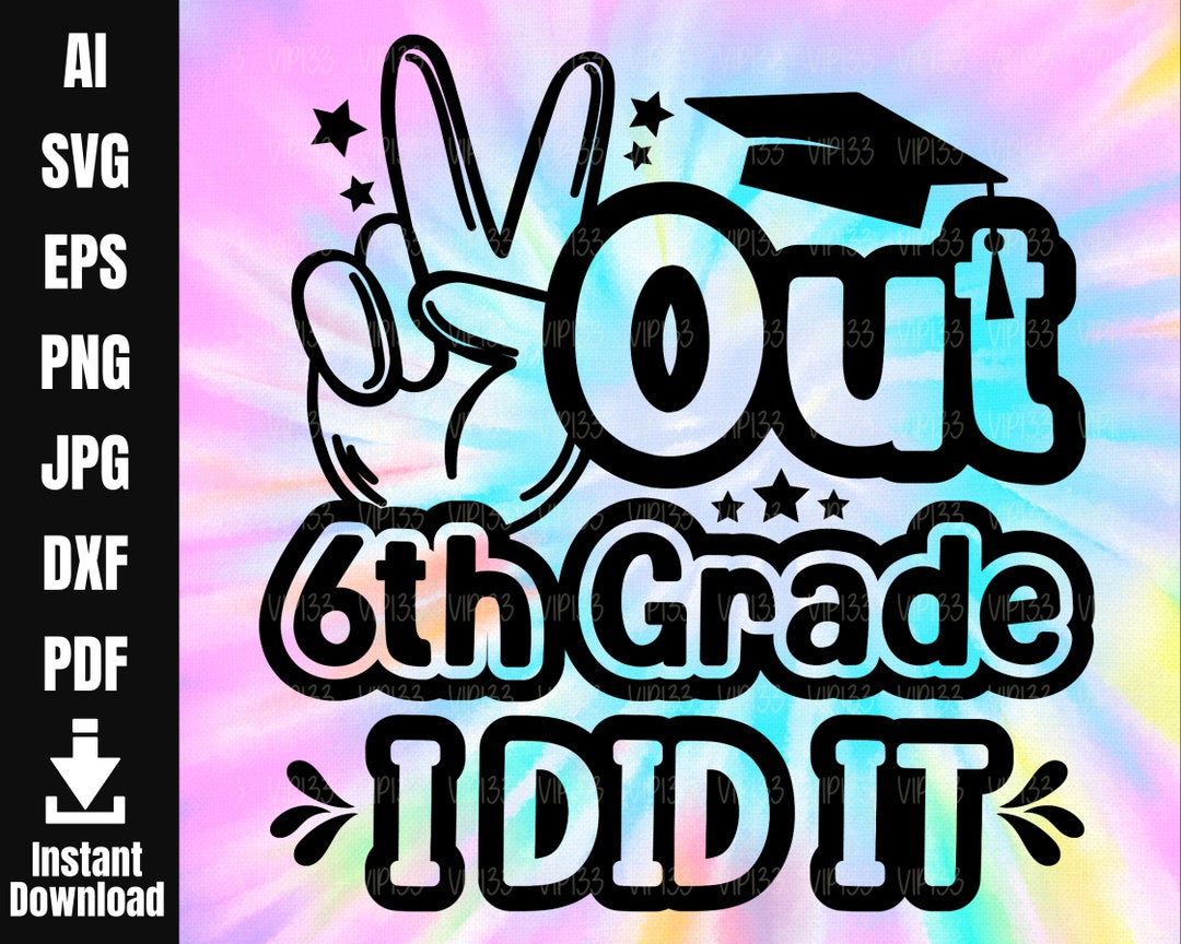 Peace Out 6th Grade PNG I Did It Sixth Grade Graduation Last Day of 6th ...