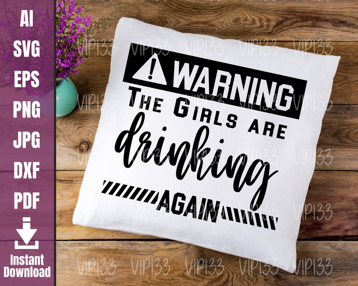 Warningthe Girls Are Drinking Again SVG Warning Girls Sign - Etsy