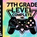 7th Grade Level Complete 7th Grade Graduation Happy Last Day of 7th ...