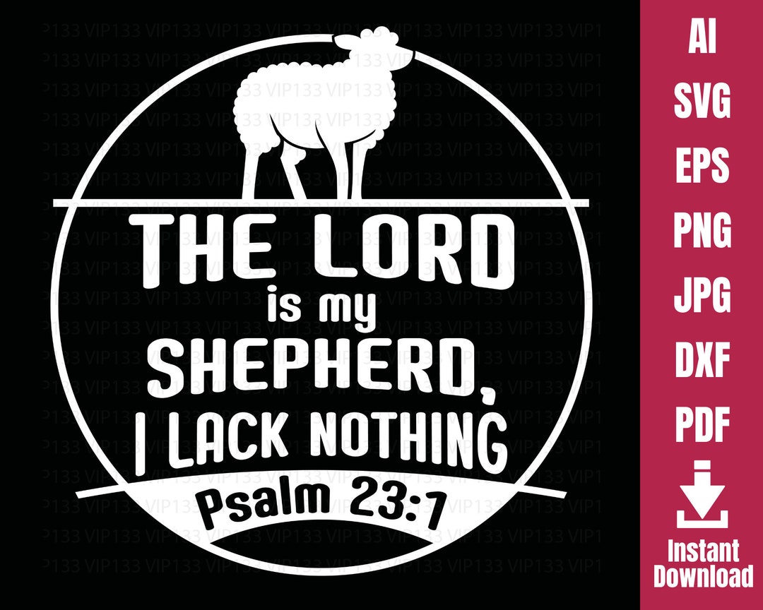 The Lord is My Shepherd, I Lack Nothing Psalm 23:1 SVG Inspiration ...