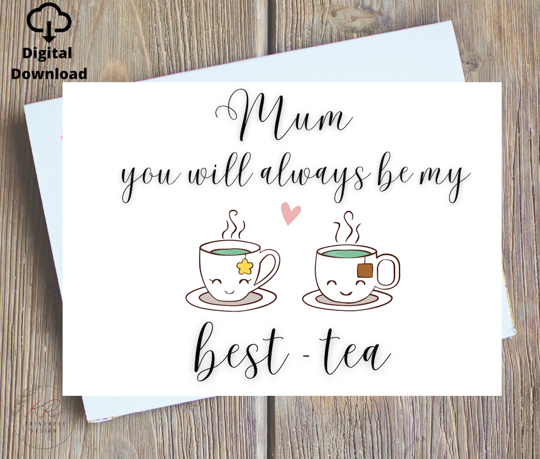 Mum You Will Always Be My Best-tea, Funny Pun Card, Printable Mum ...