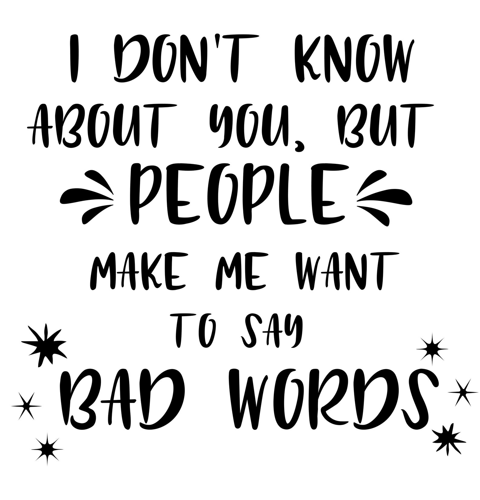 People Make Me Want To Say Bad Words Funny SVG PNG File Etsy People Make Me Want To Say Bad Words Funny SVG PNG File Etsy