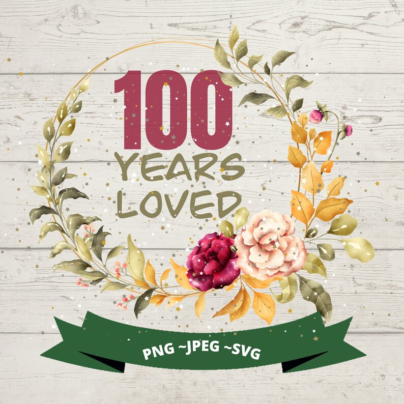 100 Years Loved Svg 100th Birthday Svg 100 Years Old - Etsy
