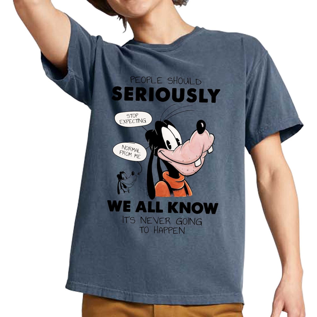 Goofy Shirt, People Should Not Expecting Normal From Me Goofy Shirt ...