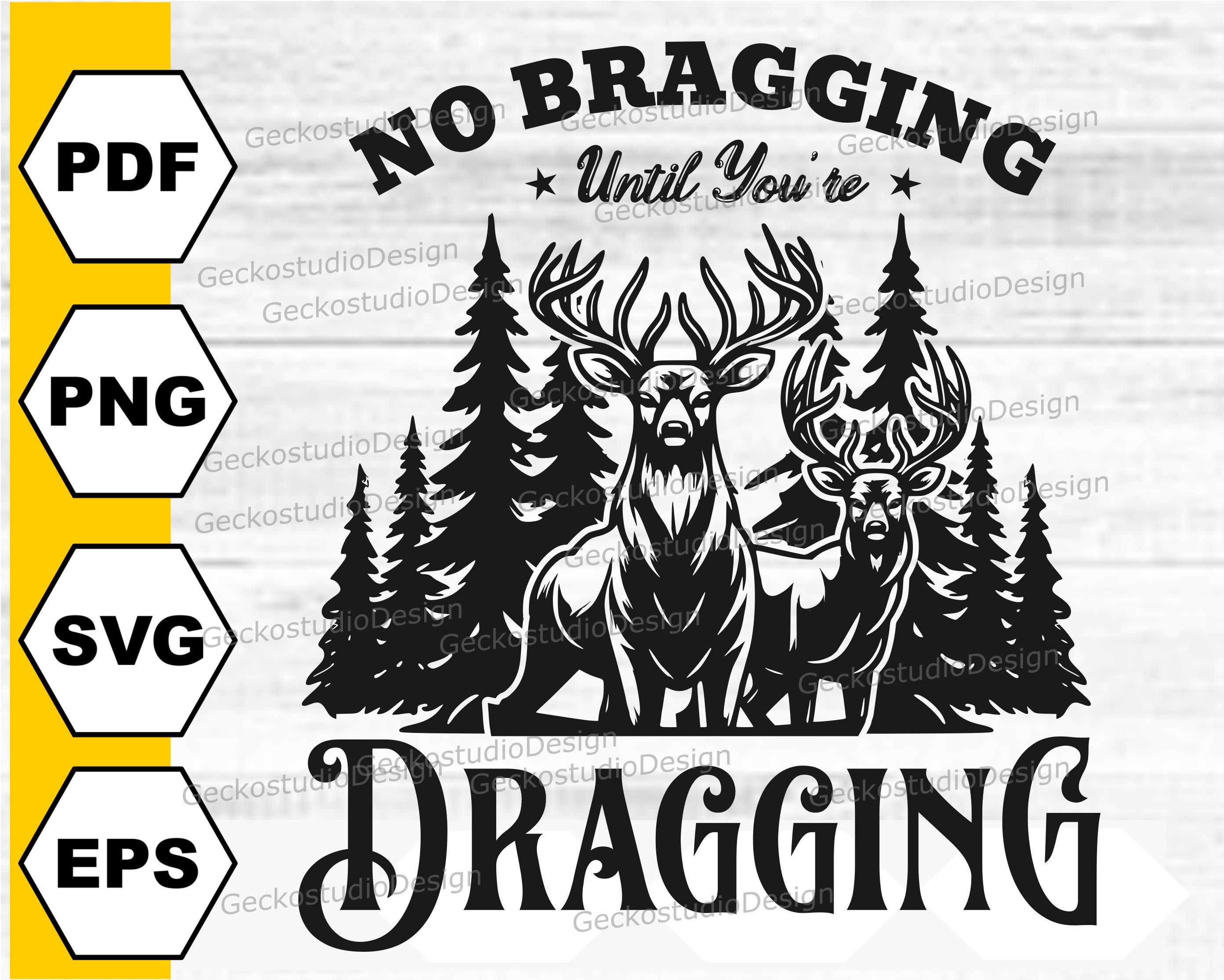 Funny Hunting Svg. No Bragging Until You're Dragging Svg. Hunting ...