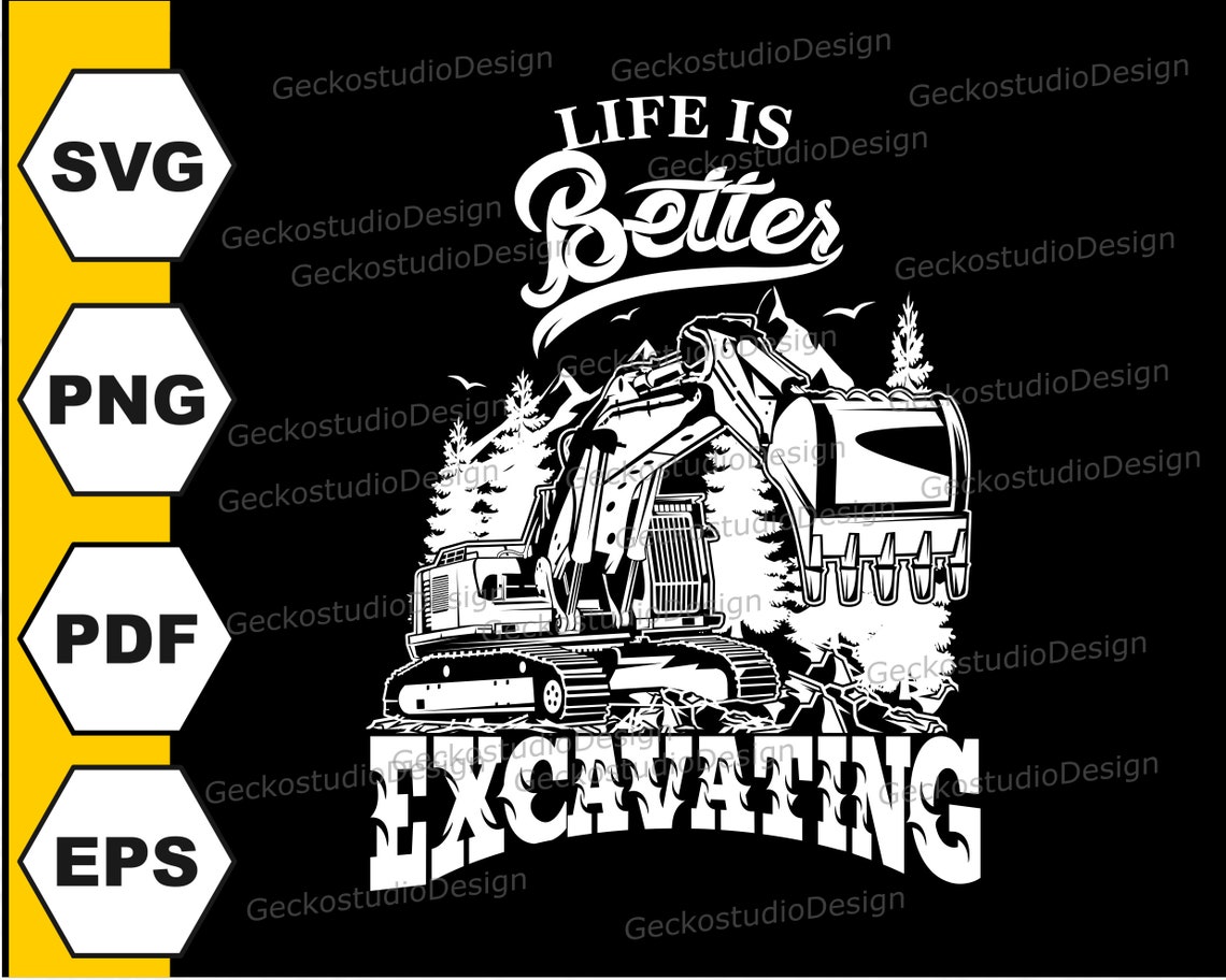 Life is Better Excavating Svg. Excavator Svg. Construction Svg ...