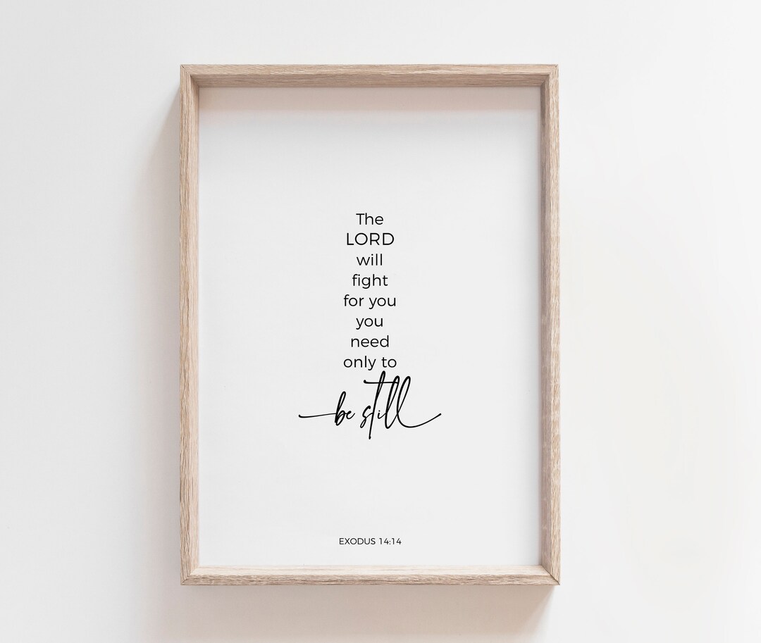 Exodus 14:14 Print | the LORD Will Fight for You, You Need Only to Be ...