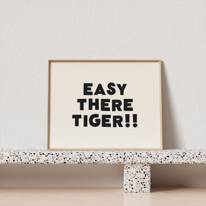 Horizontal Quirky Print "easy There Tiger!!" Wonky Typography, Must ...
