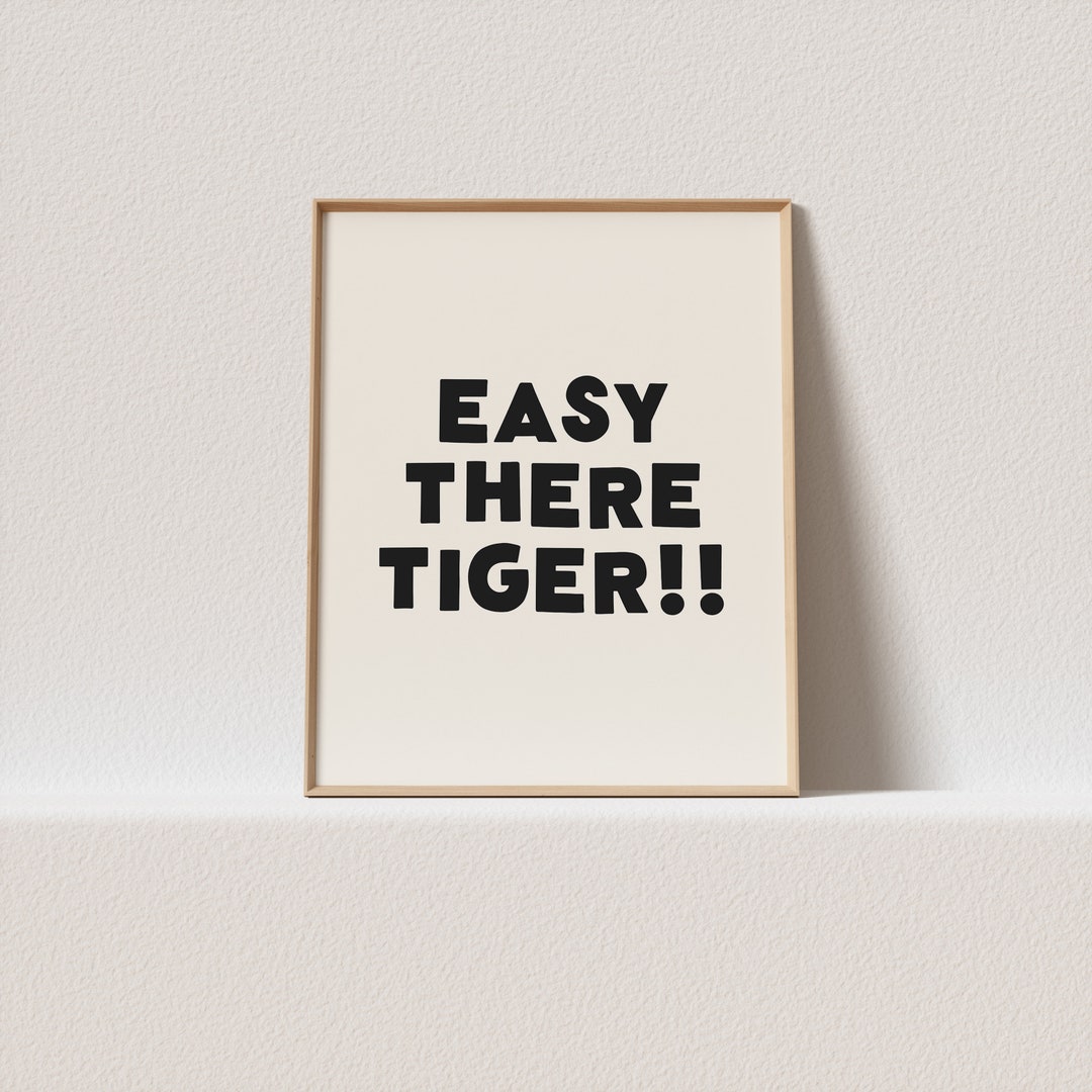 Quirky Print "easy There Tiger!!" Wonky Typography, Must Have for Your ...
